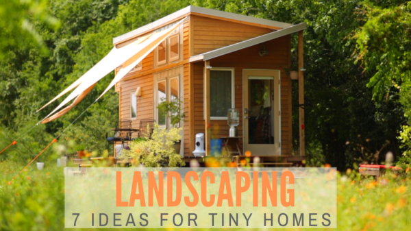 Tiny House Expedition - How to Landscape a Tiny House: 7 Helpful Tips