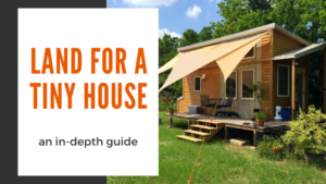 Tiny House Expedition - How to Find the Best Land for Your Tiny House
